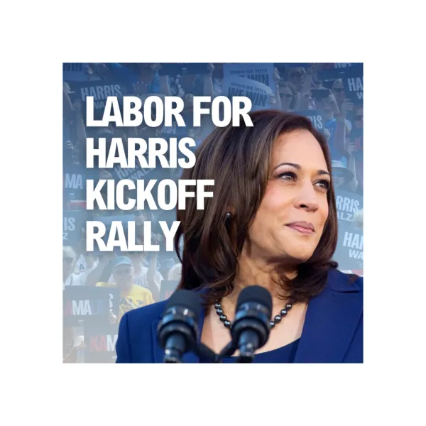 Labor for Harris Kickoff Rally! | CWA LOCAL 1036